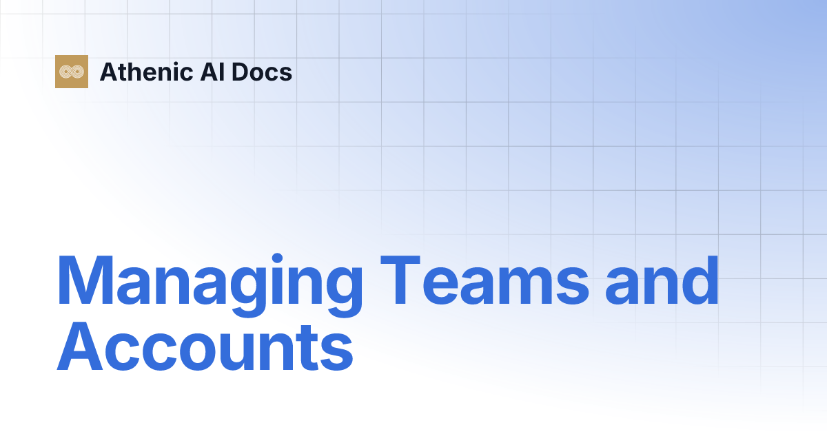 Managing Teams and Accounts | Athenic AI Docs